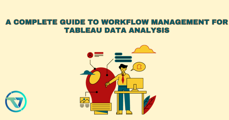 A Complete Guide To Workflow Management For Tableau Data Analysis