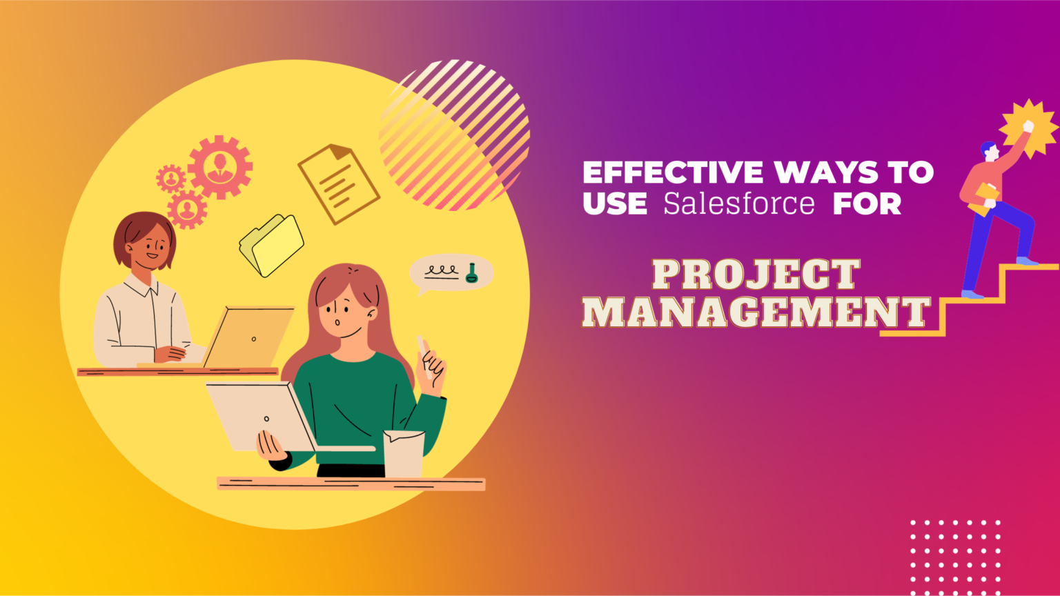 Effective Ways To Use Salesforce For Project Management